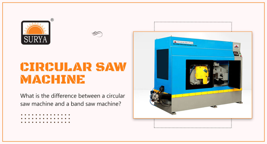 Difference between circular saw machine and band saw machine